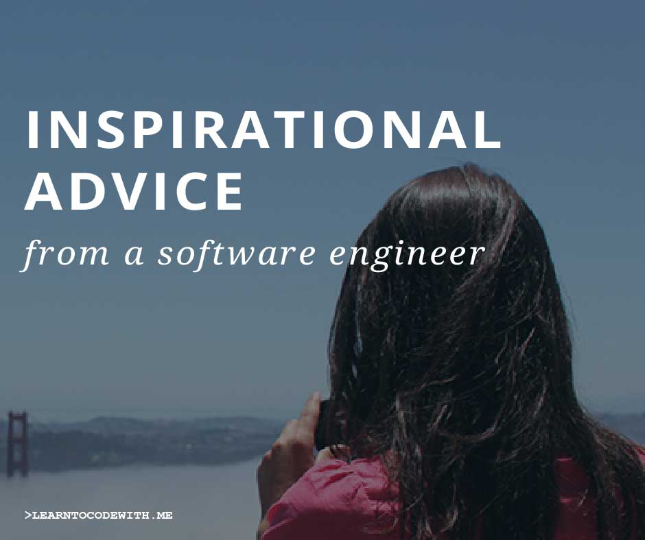 Inspirational Advice from a Software Engineer - Learn to Code With Me