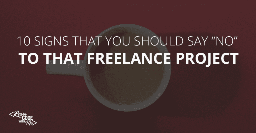 10 Warning Signs That You Should Turn Down That Project