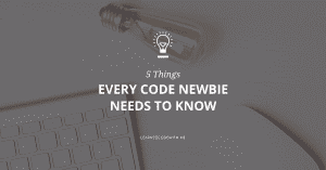 5 Things Every Code Newbie Needs to Know - Learn to Code With Me