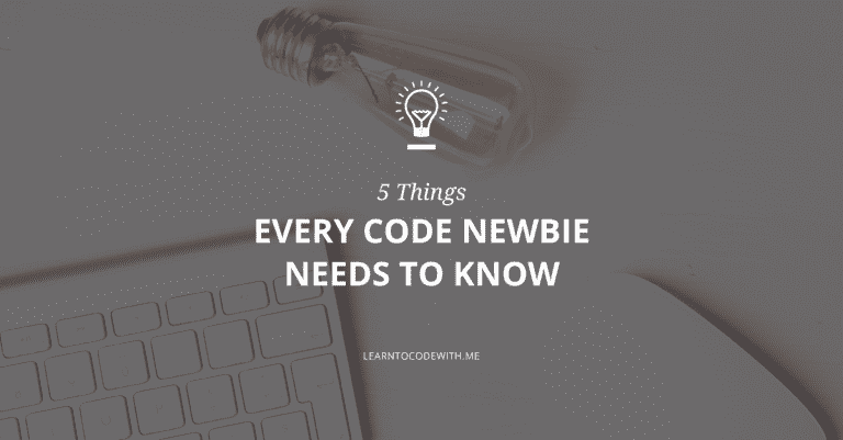 5 Things Every Code Newbie Needs to Know - Learn to Code With Me