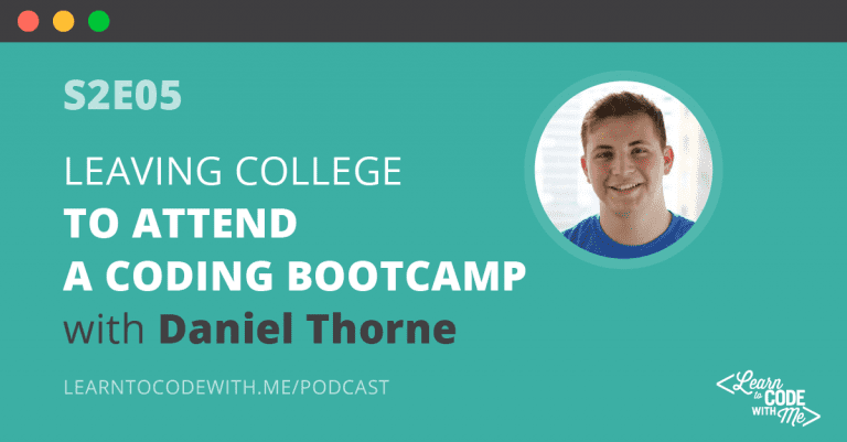 S2E5: Leaving College to Attend a Coding Bootcamp with Daniel Thorne ...