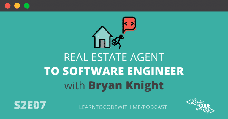 S2E7: Real Estate Agent to Software Engineer with Bryan Knight - Learn ...