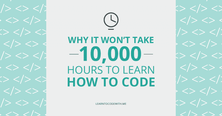 Why It Won’t Take You 10,000 Hours to Learn to Code - Learn to Code With Me