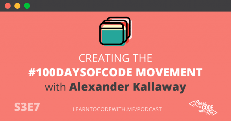 S3E7: Coding Daily Through #100daysofcode with Alexander Kallaway - Learn to Code With Me