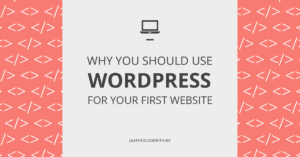 Why Should You Use WordPress For Your First Website?