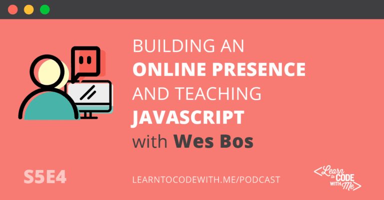 Web Development, JavaScript and Building an Online Presence with Wes Bos (S6E4) - Learn to Code ...