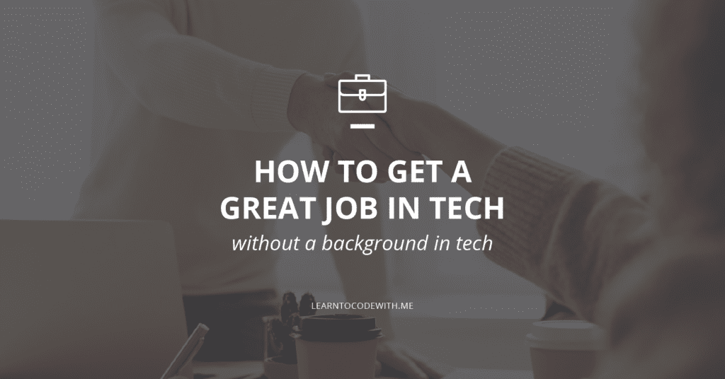 How to Get a Great Job in Tech Without a Background in Tech - Learn to ...