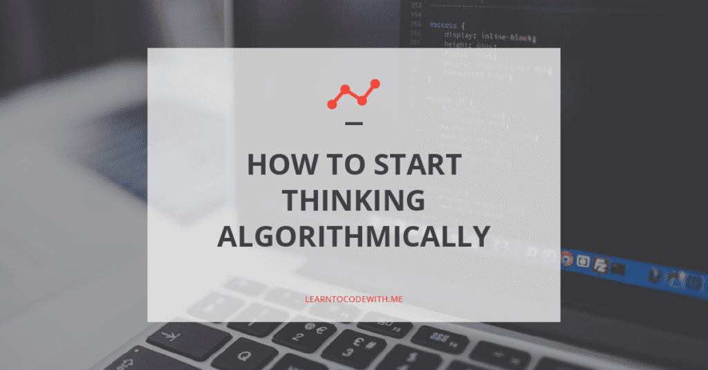 A Beginner’s Guide to Algorithmic Thinking - Learn to Code With Me