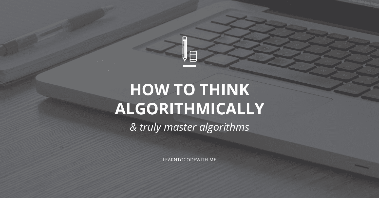 Algorithmic Thinking: How to Master This Essential Skill