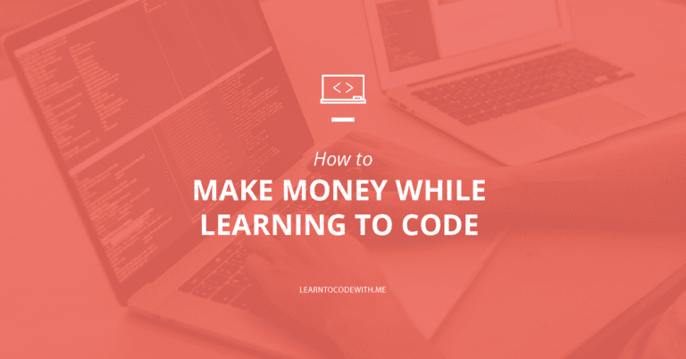 How to Make Money While Learning to Code (I Made $5k My First Year ...