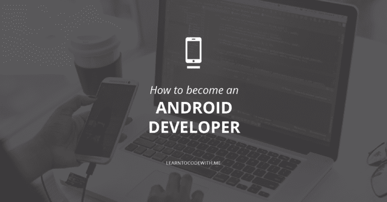 How to Become an Android Developer: Skills, Responsibilities, Etc.