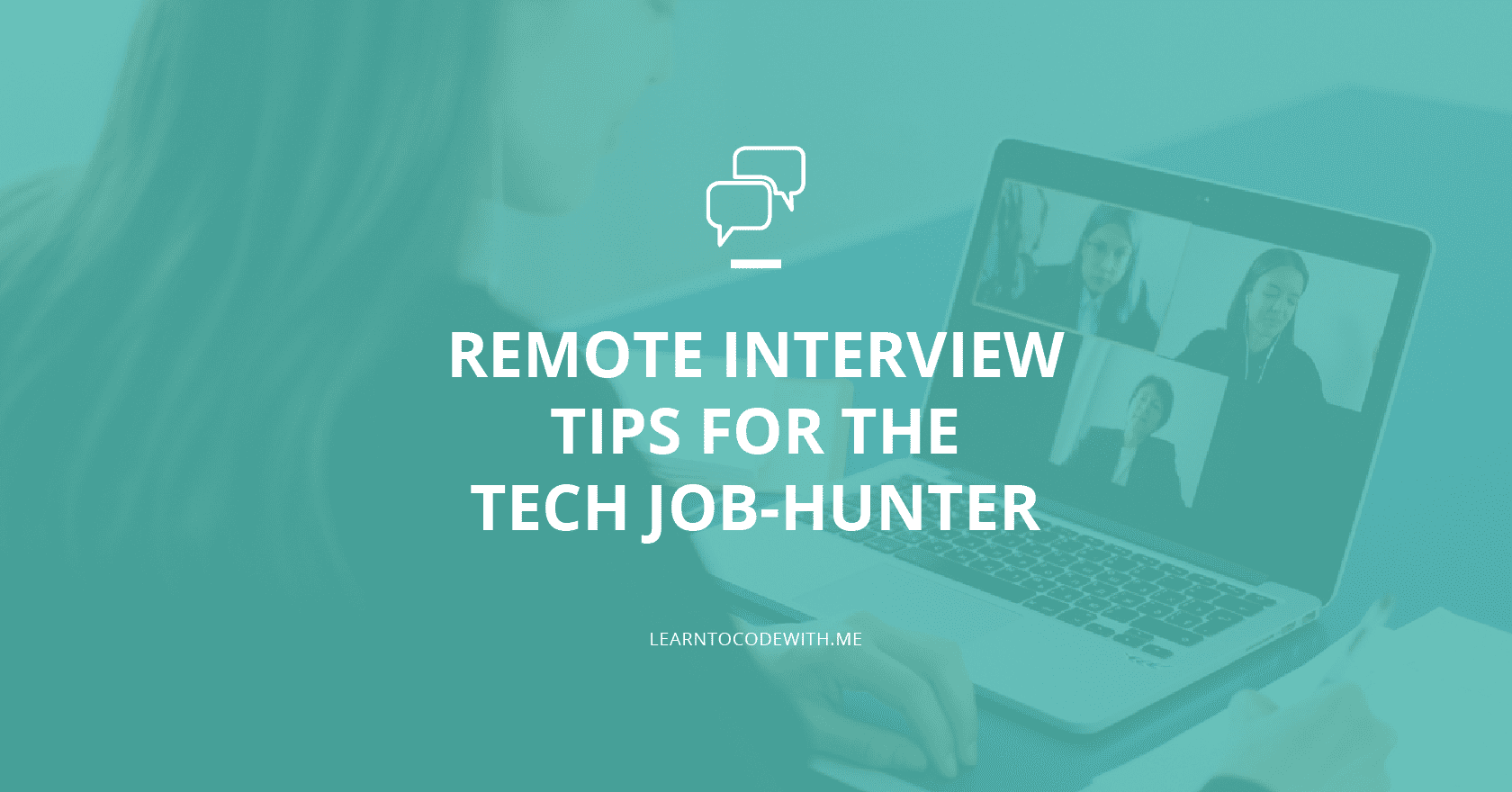Tech Virtual Interviews 101: Process, Best Practices, & Tips for Remote Interviewing