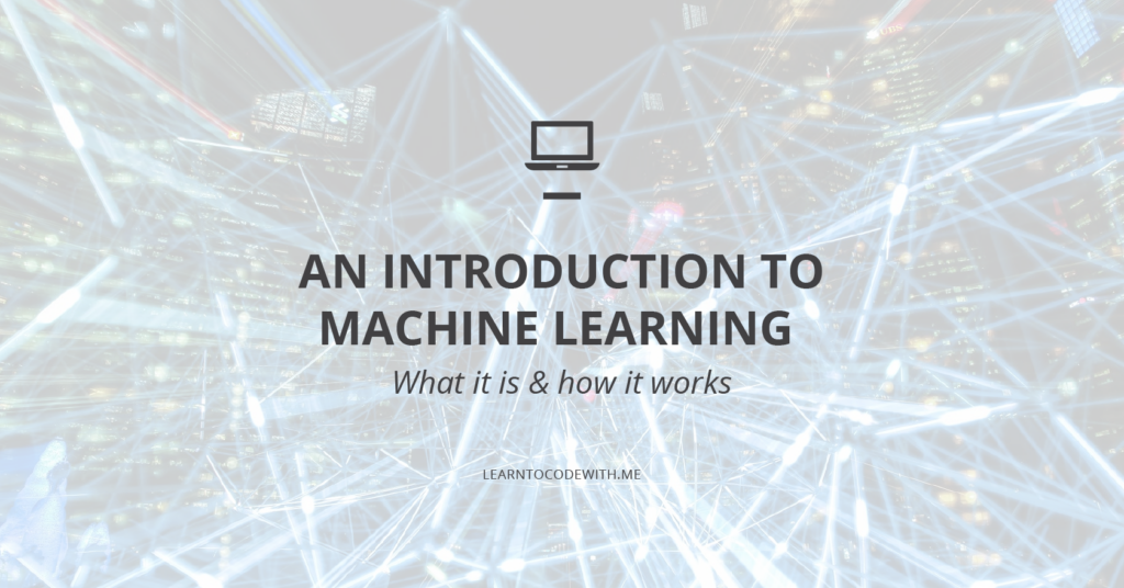 What Is Machine Learning? The Field of the Future - Learn to Code With Me