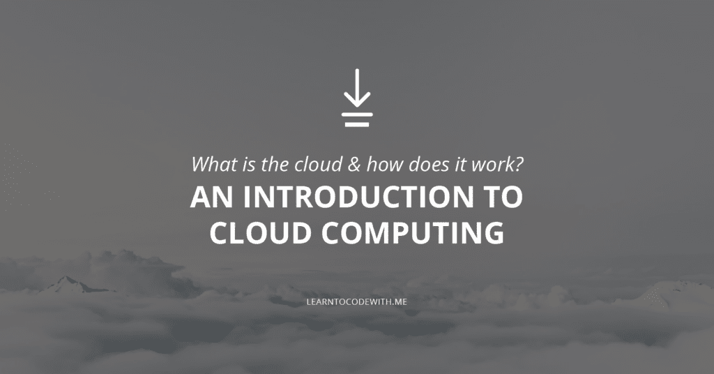 What Is the Cloud and How Does It Work? Cloud Computing 101 - Learn to ...