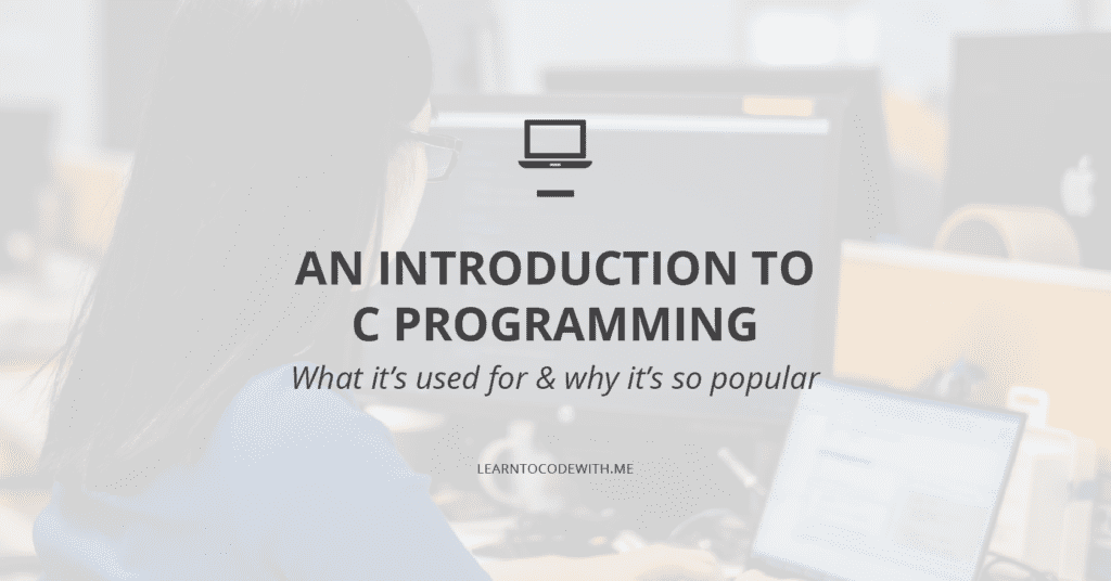 What Is C Programming Why Learn C Learn To Code With Me
