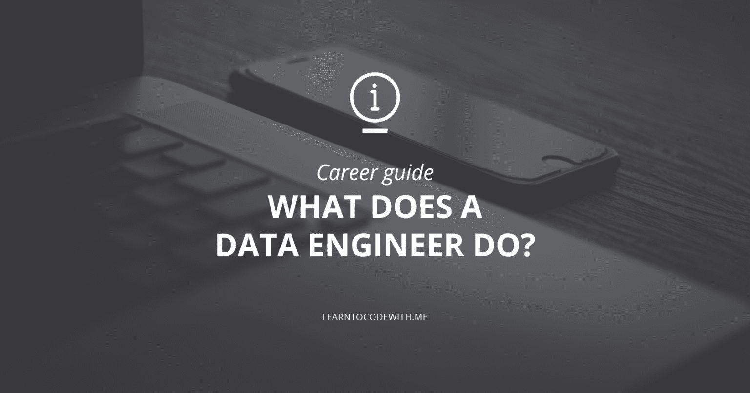 What Is a Data Engineer? Typical Data Engineer Roles and Responsibilities